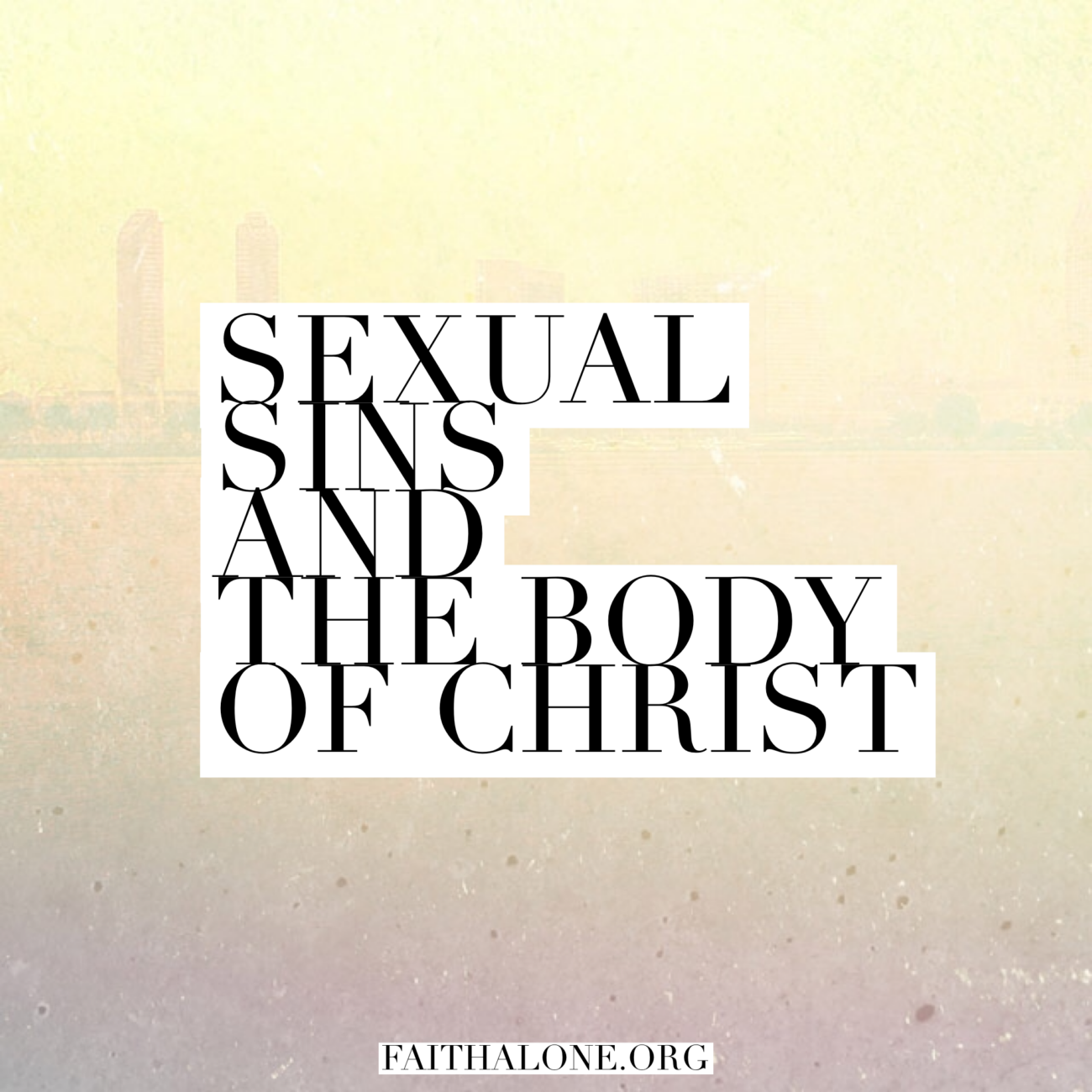 Sexual Sins and the Body of Christ: Dealing with Immorality in the ...