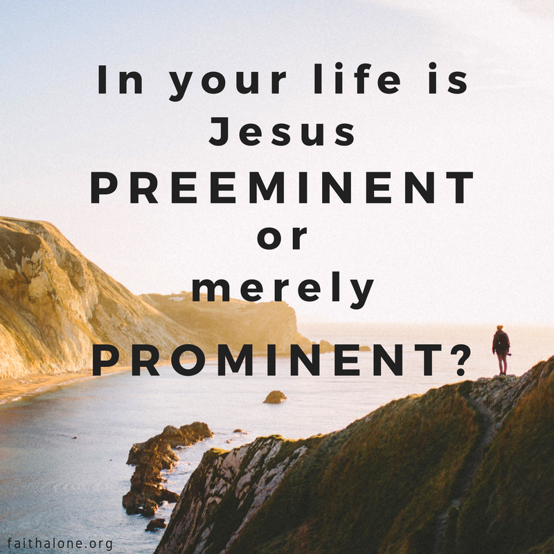 Is Jesus Prominent or Preeminent? – Grace Evangelical Society