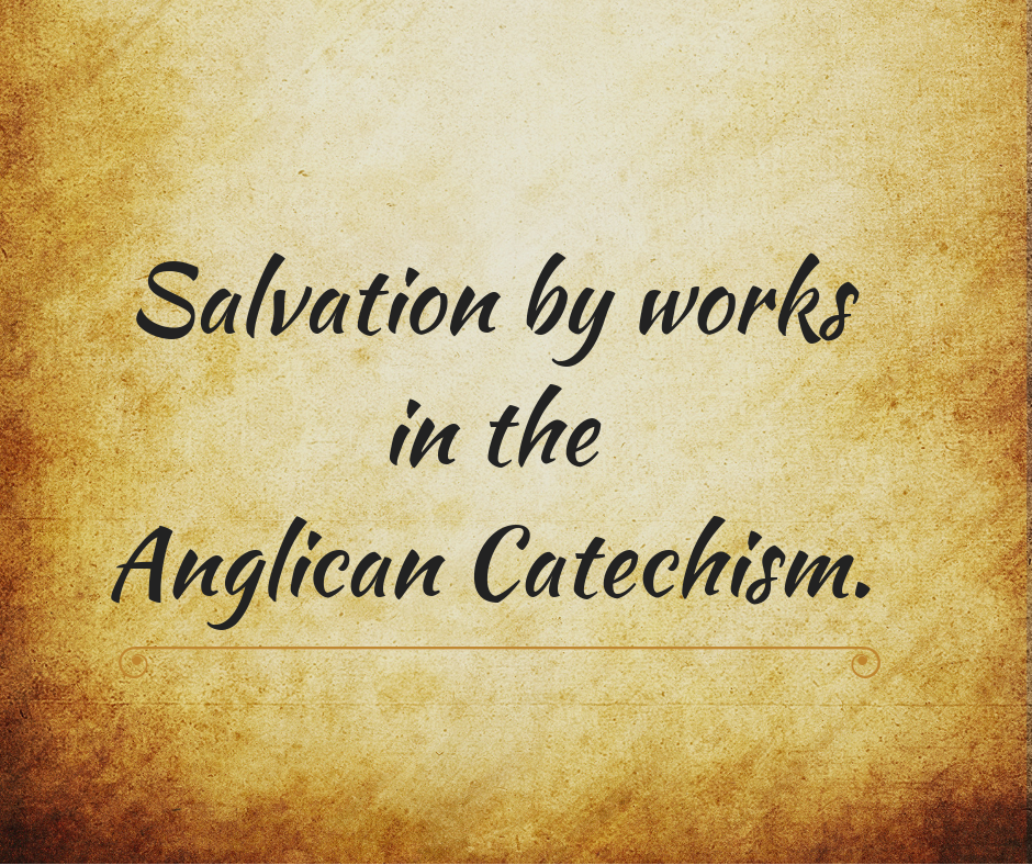 The Anglican Catechism Teaches Salvation by Works – Grace Evangelical ...