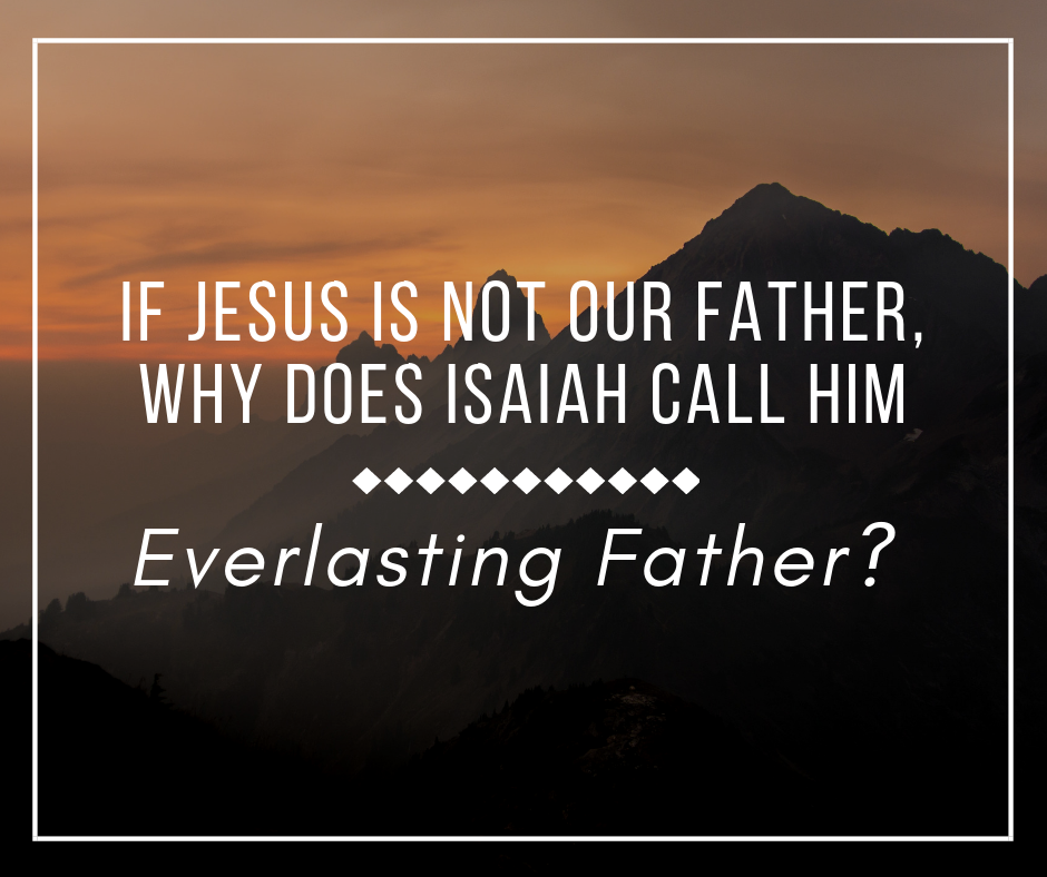Is Jesus Our Father (Isaiah 9:6)? – Grace Evangelical Society