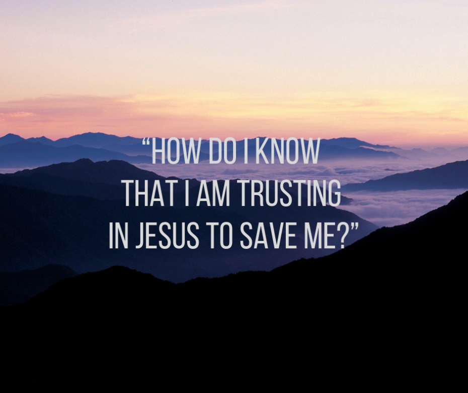 How Do You Know You’re Trusting Jesus to Save You? – Grace Evangelical ...
