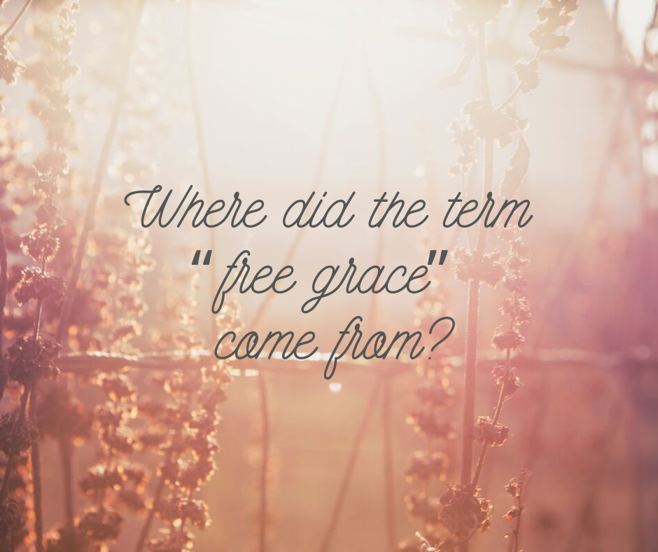 Where Did the Term “Free Grace” Come From? – Grace Evangelical Society