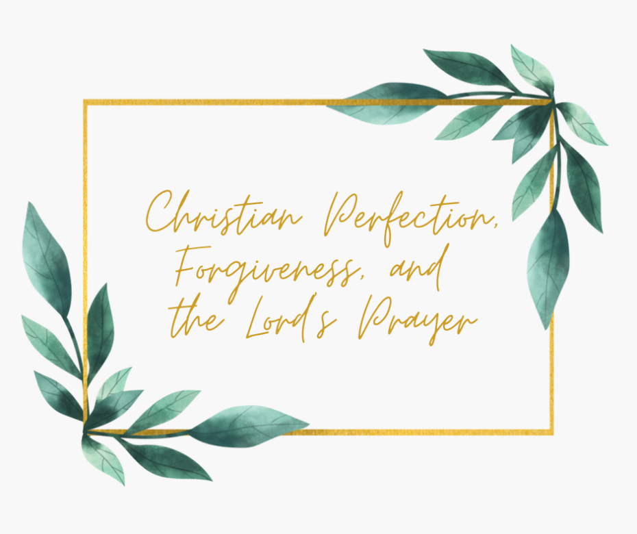 Christian Perfection, Forgiveness, and the Lord’s Prayer – Grace ...