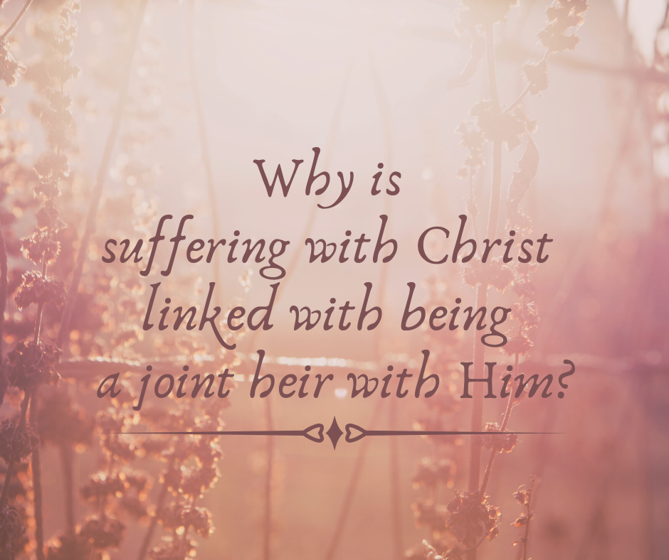 Joint Heirs with Christ IF We Suffer with Him (Romans 8:17-18) – Grace ...