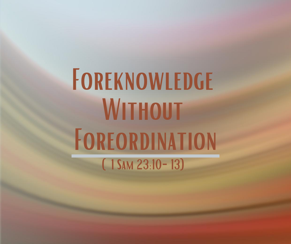 Foreknowledge Without Foreordination (1 Sam 23:10-13) – Grace ...