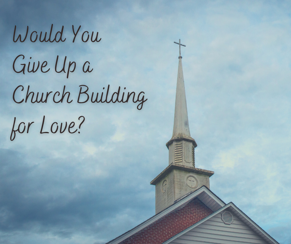 Would You Give Up Your Church Buildings to Show Love? – Grace ...