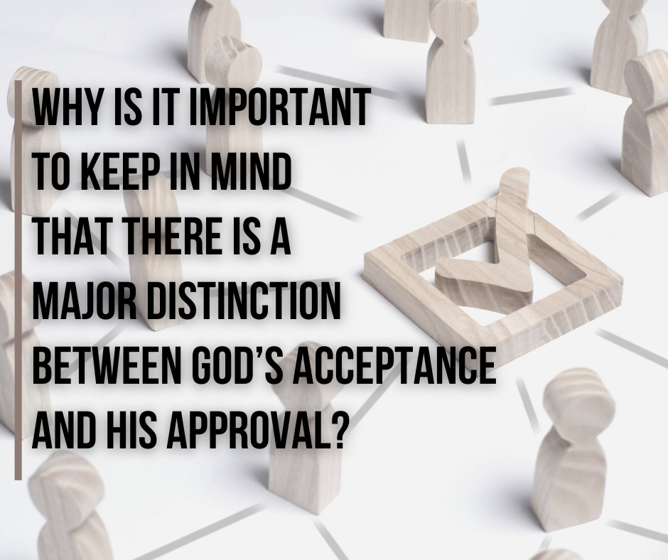 The Difference between God’s Acceptance and His Approval – Grace ...