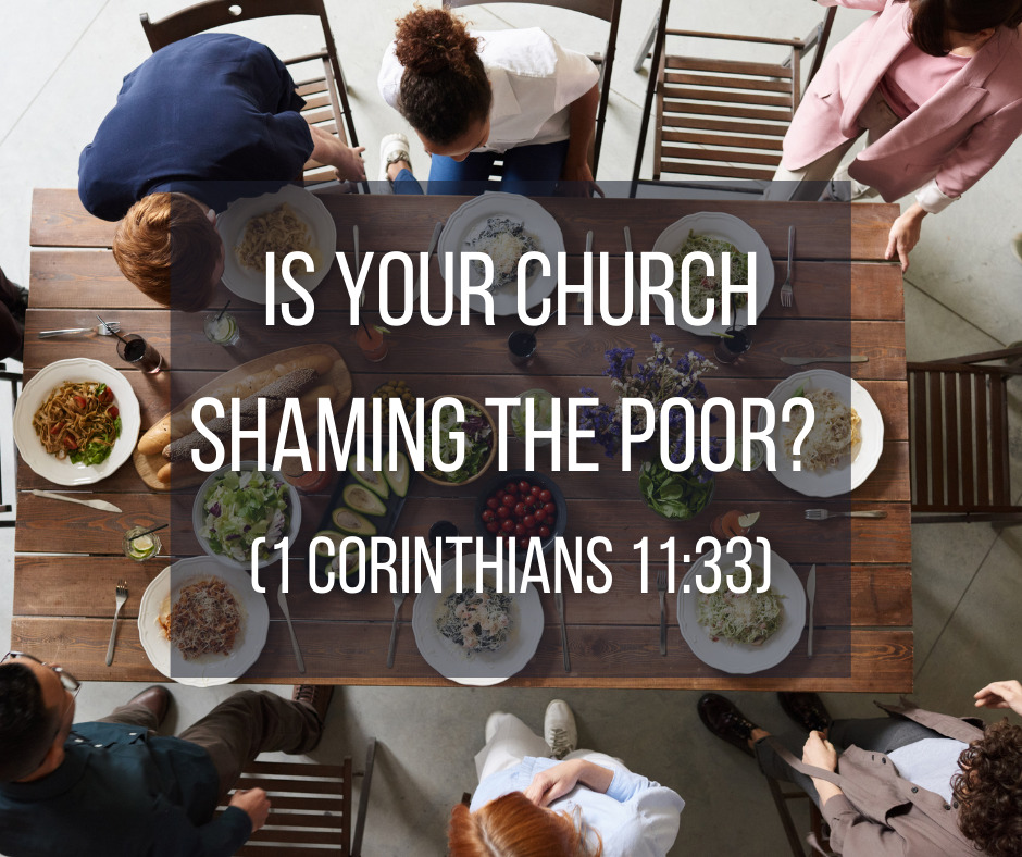 Is Your Church Shaming the Poor? (1 Corinthians 11:33) – Grace ...