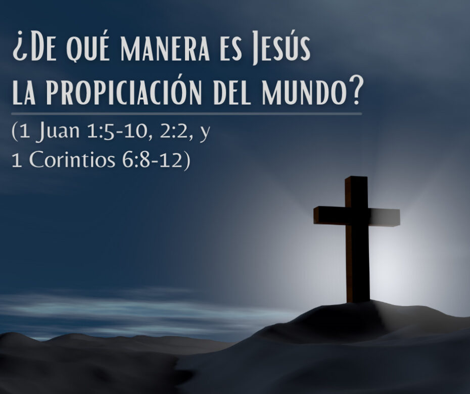 ¿De qué manera es Jesús la propiciación del mundo? (1 Juan 1:5-10, 2:2 ...