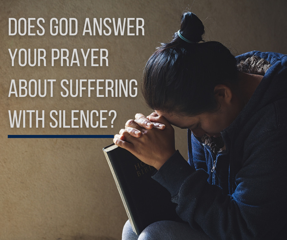 Does God Answer Your Prayer About Suffering with Silence? – Grace ...
