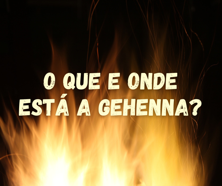 O que e onde está a Gehenna? – Grace Evangelical Society