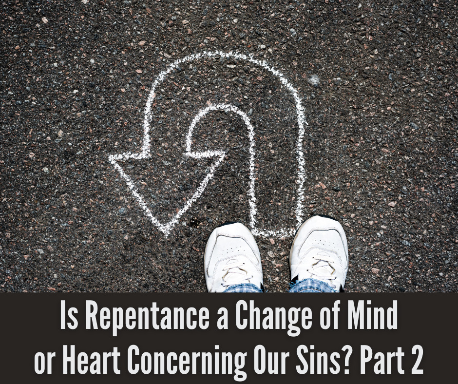 Is Repentance a Change of Mind or Heart Concerning Our Sins? Part 2 ...