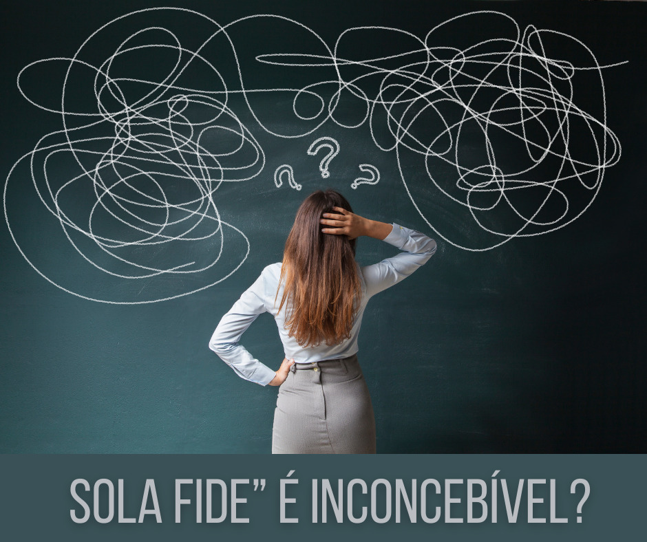 Sola Fide” é Inconcebível? – Grace Evangelical Society