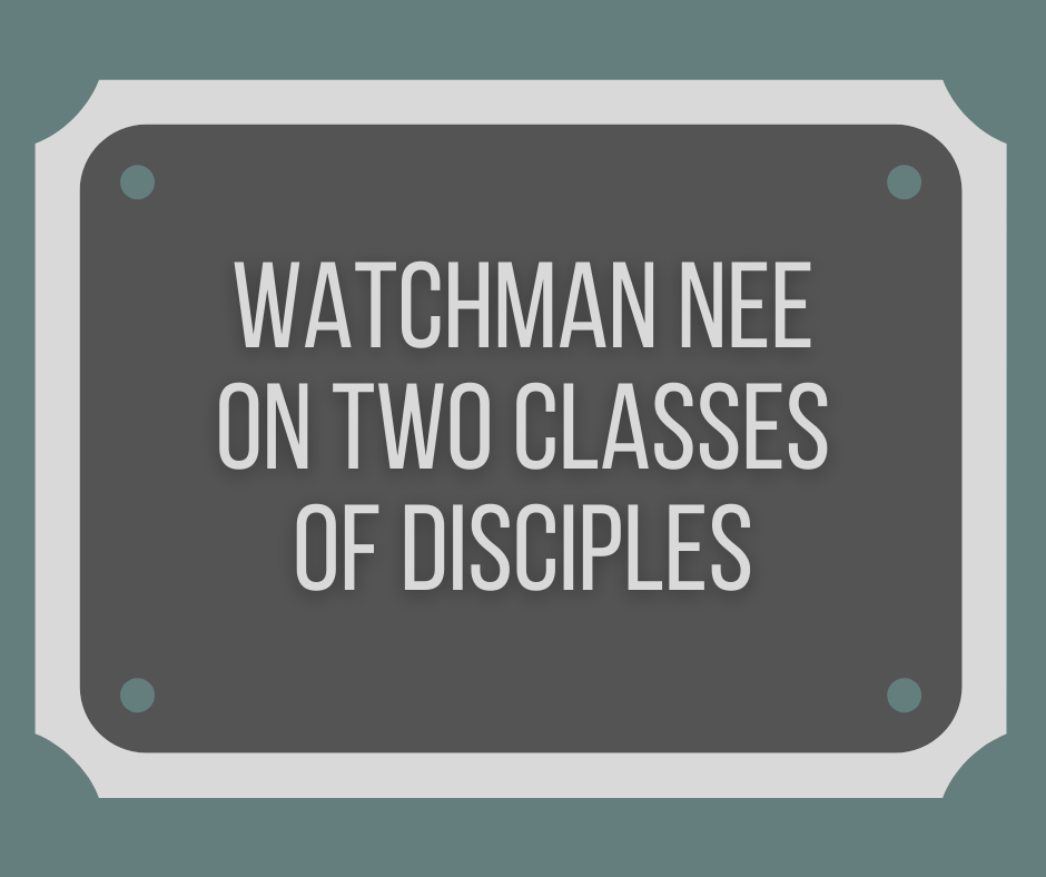 Watchman Nee on Two Classes of Disciples – Grace Evangelical Society