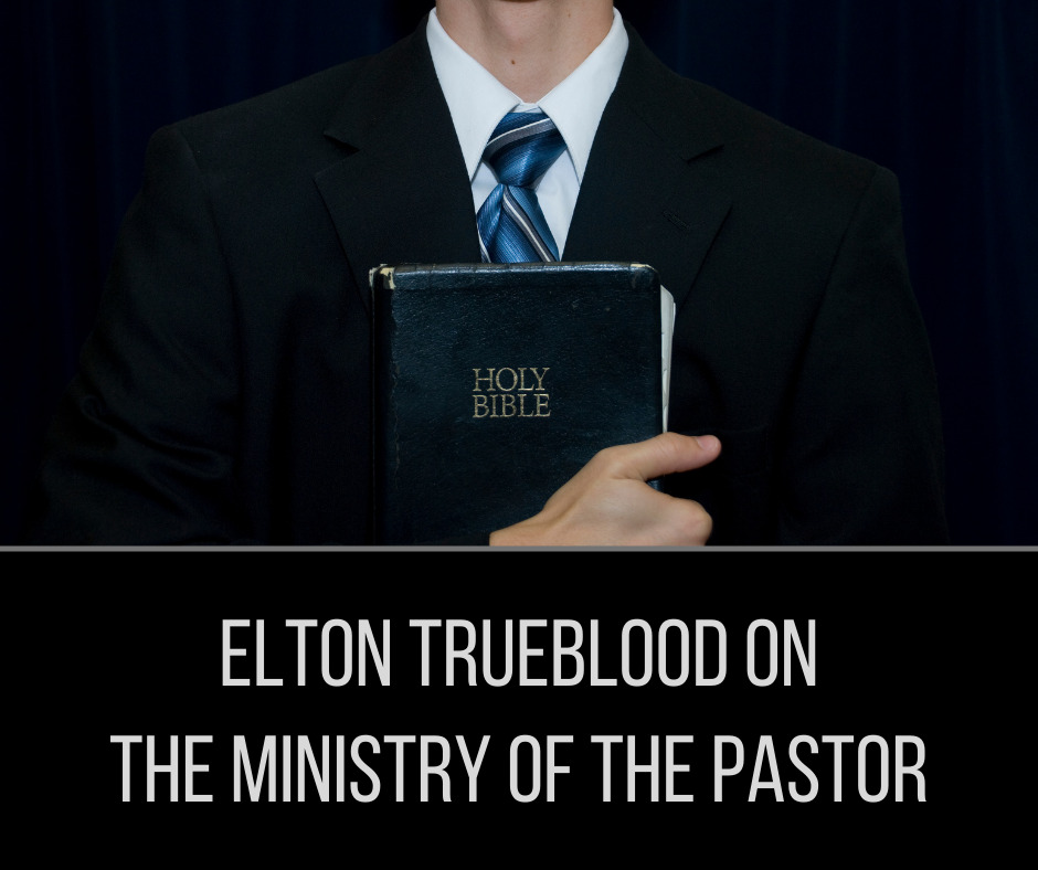 Elton Trueblood on the Ministry of the Pastor – Grace Evangelical Society