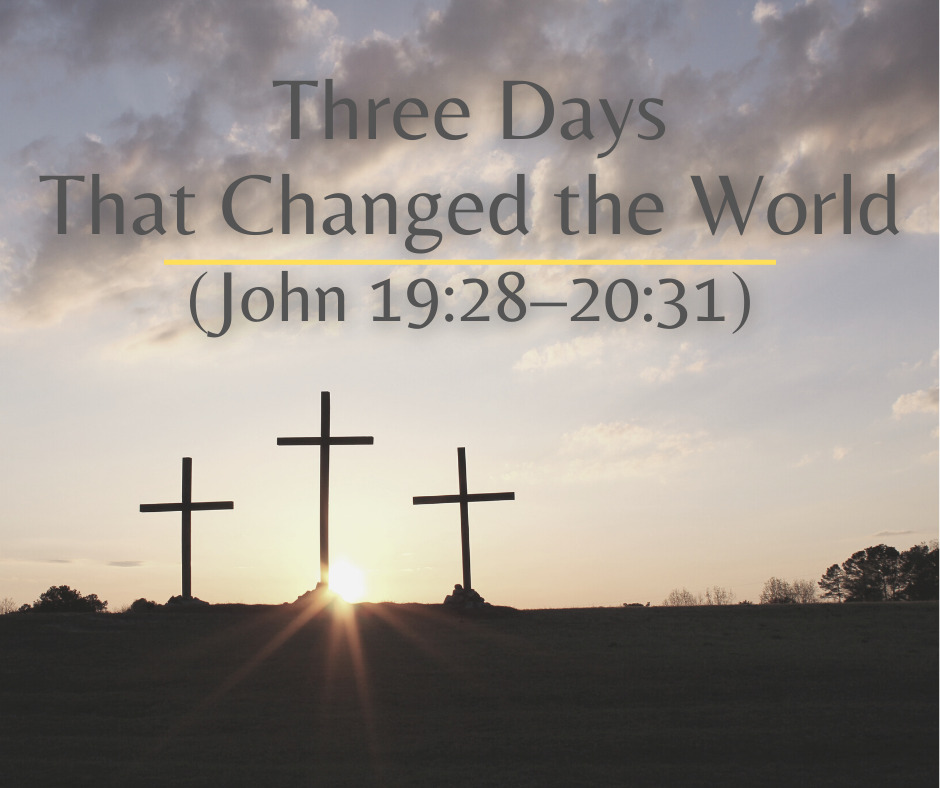 Three Days That Changed the World (John 19:28–20:31) – Grace ...