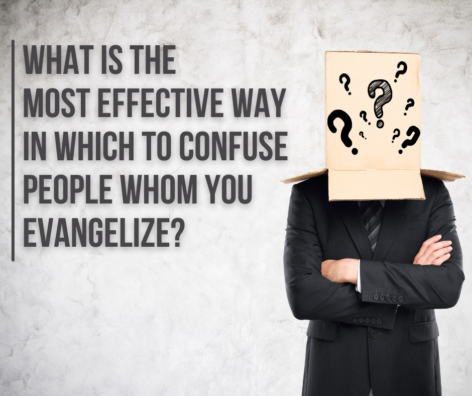 How To Confuse People You Evangelize – Grace Evangelical Society